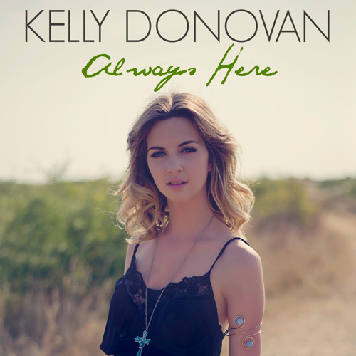 Stream 01 Always Here by Kelly Donovan Music | Listen online for free ...
