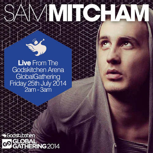 Stream Sam Mitcham LIVE From The Godskitchen Arena, Global Gathering ...