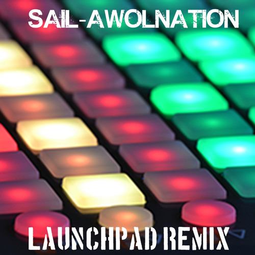 Stream "Sail"-Awolnation Launchpad Remix by DjLeeMelvs | Listen online ...