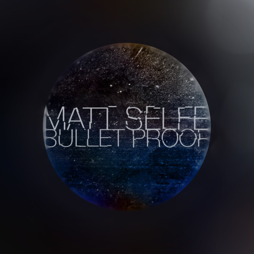 Stream Bullet Proof by Matt Selfe | Listen online for free on SoundCloud