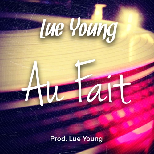 Stream Lue Young - Au Fait (prod.Lue Young) by Lue Young | Listen ...