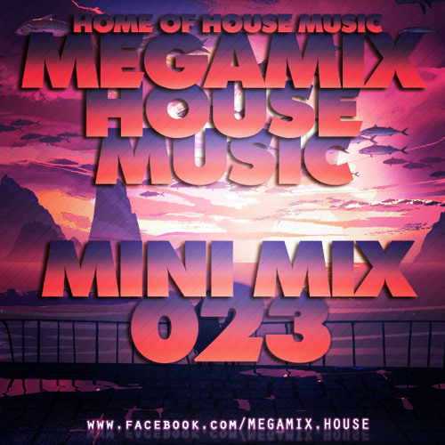 Stream Megamix House Music - Mini Mix 023 by Megamix House Music ...