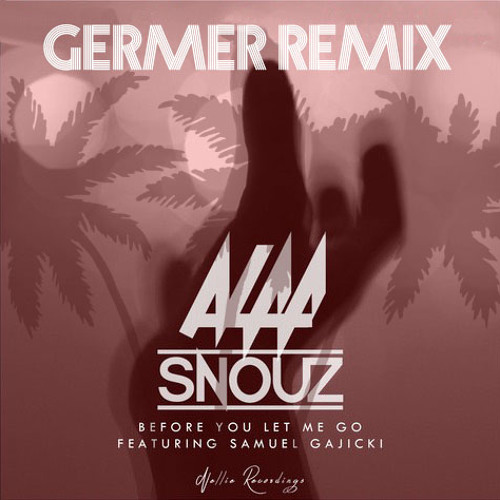 Stream Alaa & Snouz - Before You Let Me Go (Germer Tropical House Remix ...