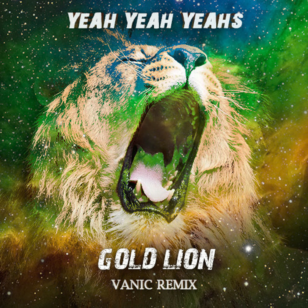 Stream The Yeah Yeah Yeahs - Gold Lion (Vanic Remix) by Jake Corcoran 2 ...