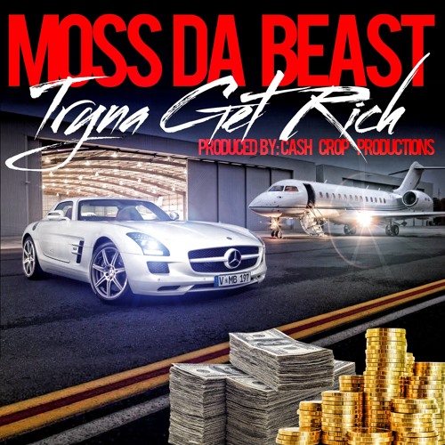 Stream **NEW** Moss Da Beast "Tryna Get Rich" produced by Cash Crop ...
