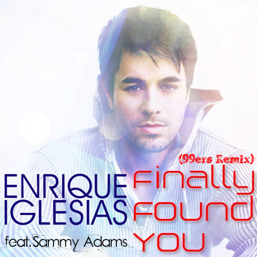 Enrique Iglesias Finally Found You