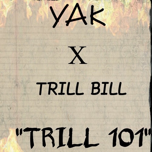 Stream YAK x TRILL BILL - TRILL 101 by Y.A.C.456 | Listen online for ...