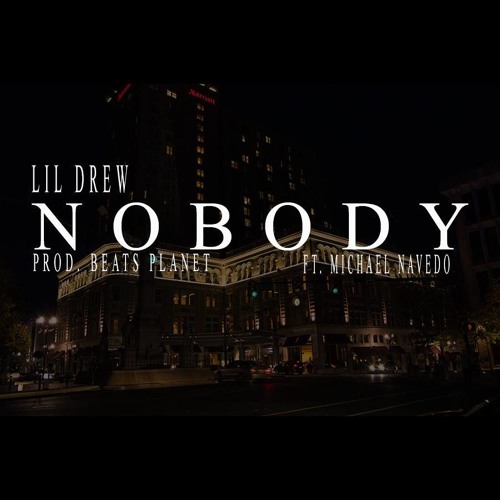 Stream Lil Drew - Nobody Ft. Michael Navedo (Prod. By Beats Planet) by ...