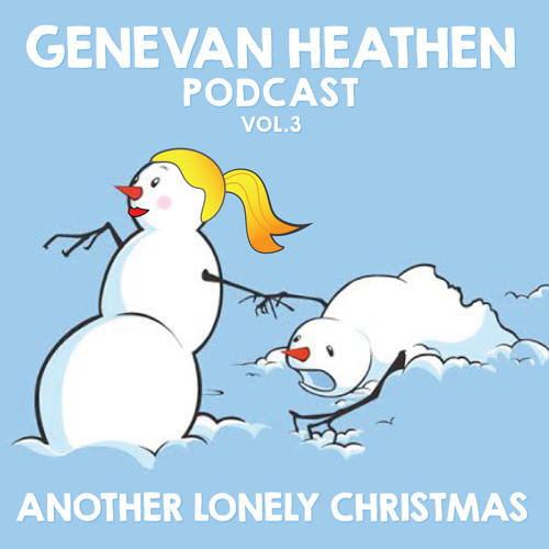 Stream The Genevan Heathen Podcast Vol.III: Another Lonely Christmas by ...