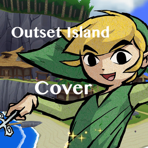 Stream Outset Island Theme Cover - The Legend of Zelda: The Wind Waker ...