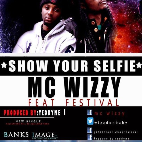 Stream MC WIZZY FT FESTIVAL SHOW YOUR SELFIE by MC Wizzy 1 | Listen ...