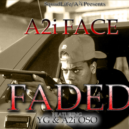 Stream Faded Ft Yg And A2i Oso By A2i Face Listen Online For Free On