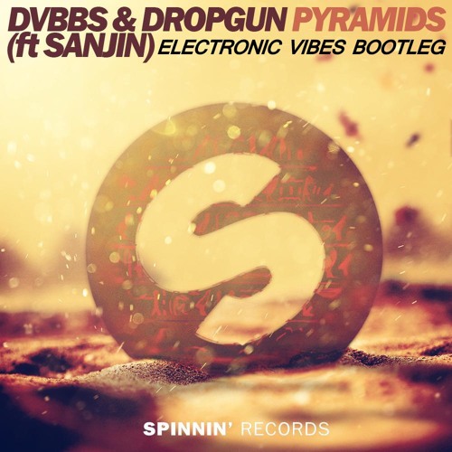 Stream DVBBS & Dropgun - Pyramids (ft. Sanjin) (Electronic Vibes ...