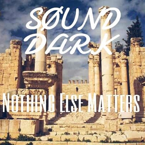 Stream SOUND DARK - Nothing Else Matters (Original Mix) by SOUND DARK ...