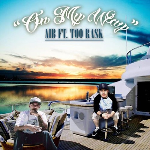 Stream ON MY WAY - AIB FT TOO RASK by AIB (ANGEL IS BLACKXICAN ...