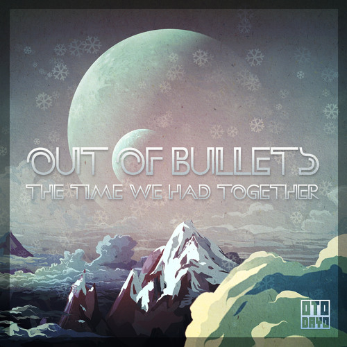 Stream Out Of Bullets - The Time We Had Together by OTODAYO Records ...