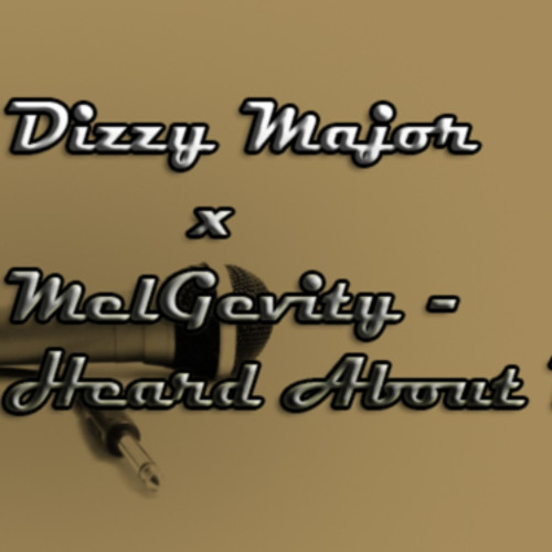 Stream Dizzy Major x MelGevity - Heard About by MelGevity | Listen ...
