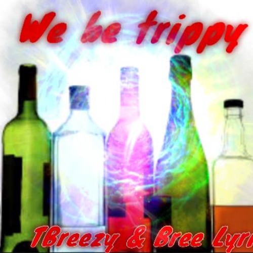 Stream WE BE TRIPPY ft. Bree Lyrical by iam_tbreezy | Listen online for ...