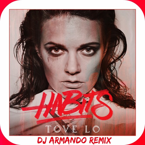 Stream Tove Lo - Habits [Dj Armando Remix] by Refined Collective ...