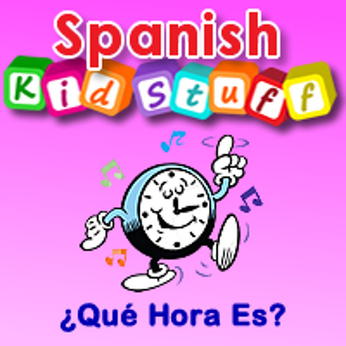 Stream ¿Qué Hora Es? (What Time is it?) by Spanish KidStuff | Listen ...