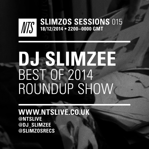 Stream SS015 - Slimzee - 2014 roundup (NTS 18/12/14) by Slimzee ...
