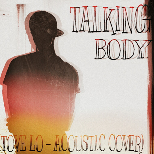 Stream TALKING BODY (TOVE LO - ACOUSTIC COVER) by JAMES | Listen online ...