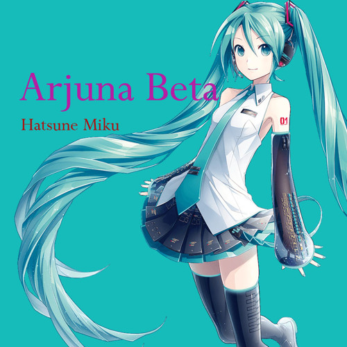 Stream [Vocaloid]Hatsune Miku - Arjuna Beta by LuqManLuq | Listen ...