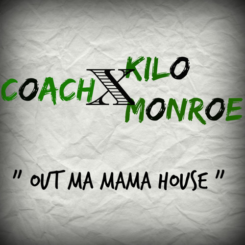 Stream Coach Ft. Kilo Monroe - Out Ma Mama House by coach hilson ...