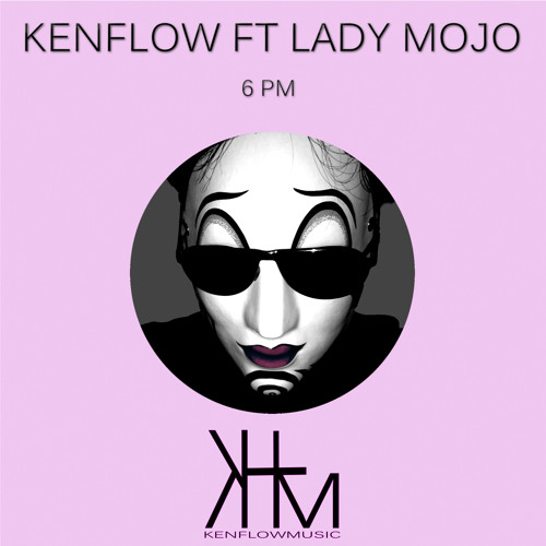 Stream Kenflow FT Lady Mojo - 6PM (Originalmix) by kenflow | Listen ...
