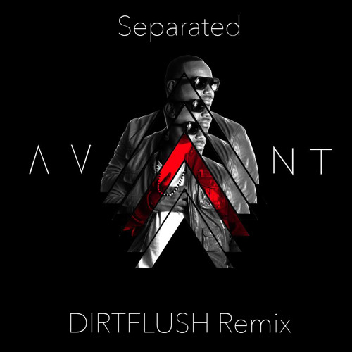 Avant - Separated (Dirtflush Remix) *Free download* by ‏‏ DIRTFLUSH ...