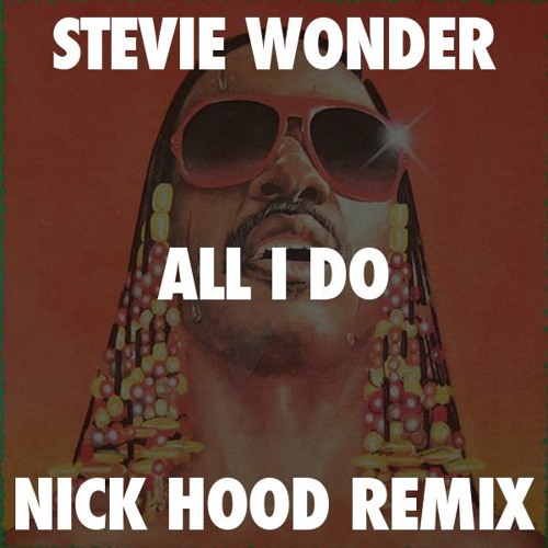 Stream Stevie Wonder- All I Do(Nick Hood Remix) by Nick Hood | Listen ...