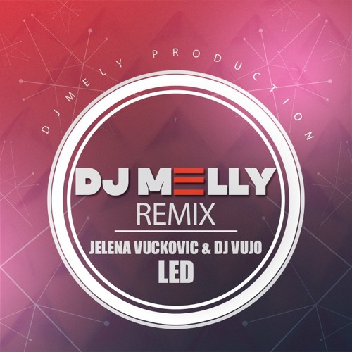 Stream Jelena Vuckovic & DJ Vujo - Led (DJ MELLY Elektronika REMIX) by ...