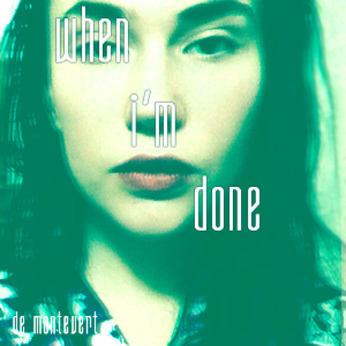 Stream When I'm Done by de montevert | Listen online for free on SoundCloud