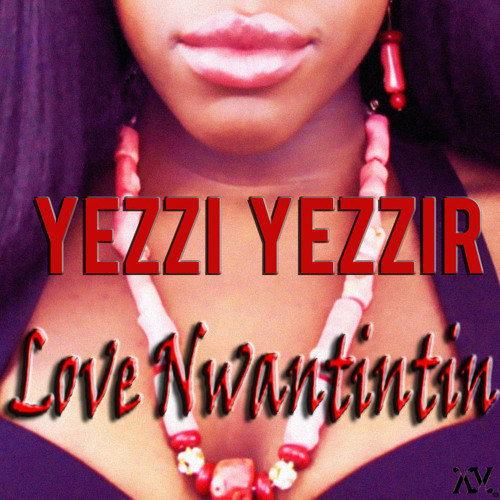 Stream Yezzi Yezzir - Love Nwantintin by Yezzi Yezzir | Listen online for free on SoundCloud