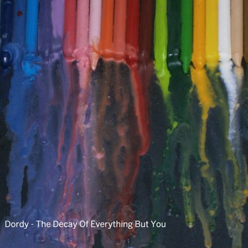 Stream Dordy | Listen to The Decay Of Everything But You playlist ...