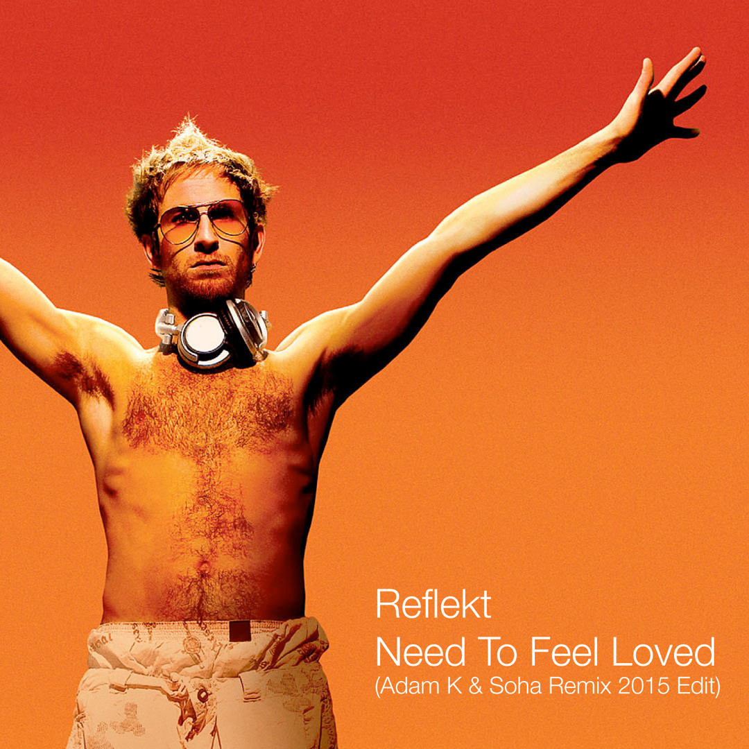 Stream Reflekt - Need To Feel Loved (Adam K & Soha Remix 2015) by Adam ...