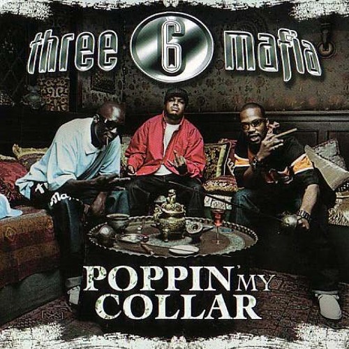 Stream Three 6 Mafia Poppin My Collar Sample by Young Reezy On The ...