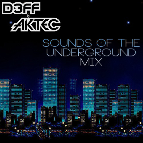 Stream D3FF & AKTEC - Sounds Of The Underground Mix by D3FF & AKTEC ...