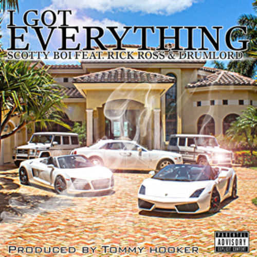 Stream I Got Everything Scotty Boi Featuring Rick Ross And Drumlord Produced By Tommy Hooker