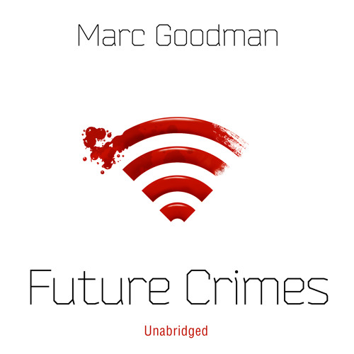Stream Future Crimes by Marc Goodman (Audiobook Extract) read by Marc ...