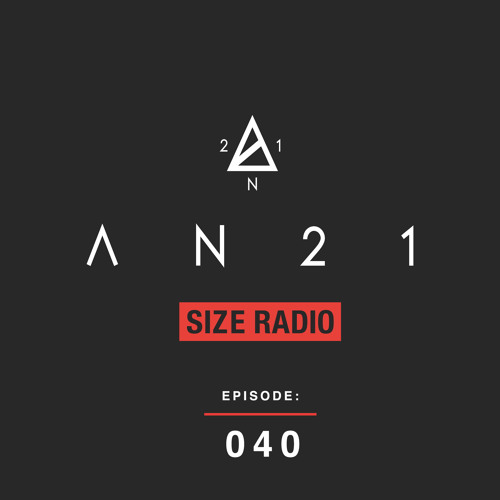 Stream AN21 Presents - Size Radio - Episode 040 by AN21 | Listen online ...