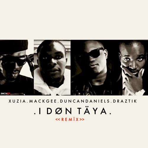 Stream I DON TAYA Remix ft DraZtik, Mackgee & Xuzia by Duncan Daniels ...