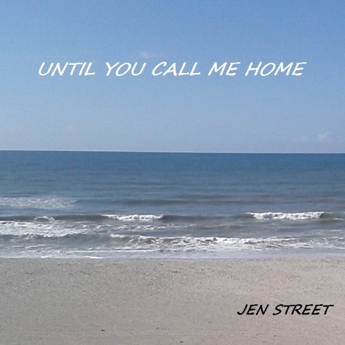 Stream jenstreetmusic | Listen to Until You Call Me Home (2014 ...