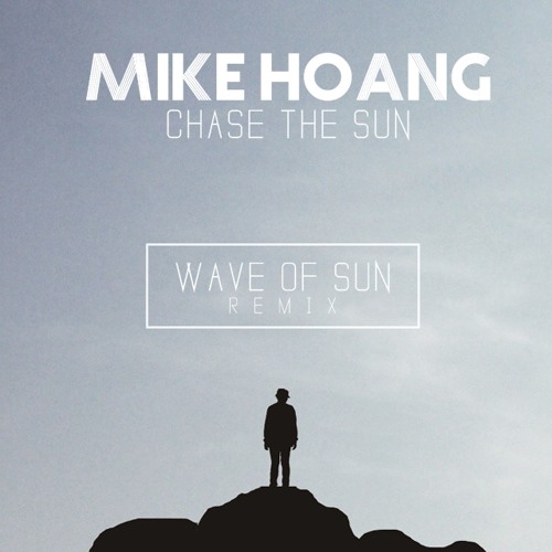 Stream Mike Hoang - Chase The Sun (Wave Of Sun Remix)(OFFICIAL REMIX ...