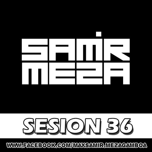 Stream Samir Meza - Sesion 36 by Samir Meza | Listen online for free on SoundCloud