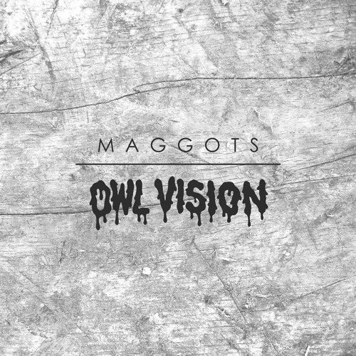 Stream Owl Vision - Maggots (Teaser) by 𝔬𝔴𝔩 𝔳𝔦𝔰𝔦𝔬𝔫 | Listen online for ...