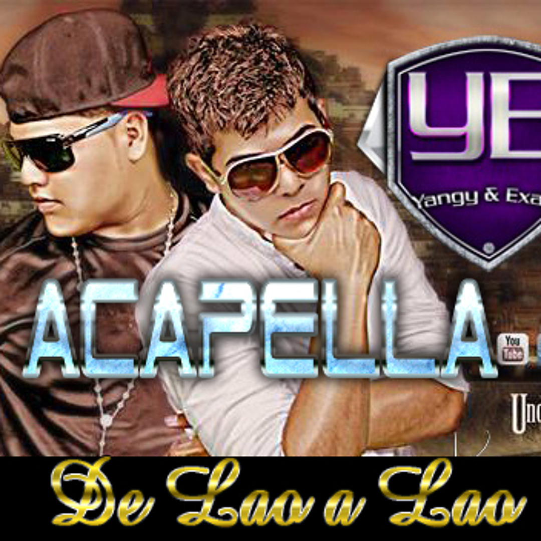 Stream Acapella De Lao A Lao - Yangy y Exay / Urbano Reggaeton by ...