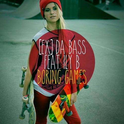 Stream [Ex] Da Bass Feat. Ily B - Boring Games (Seal De Green Radio Mix ...