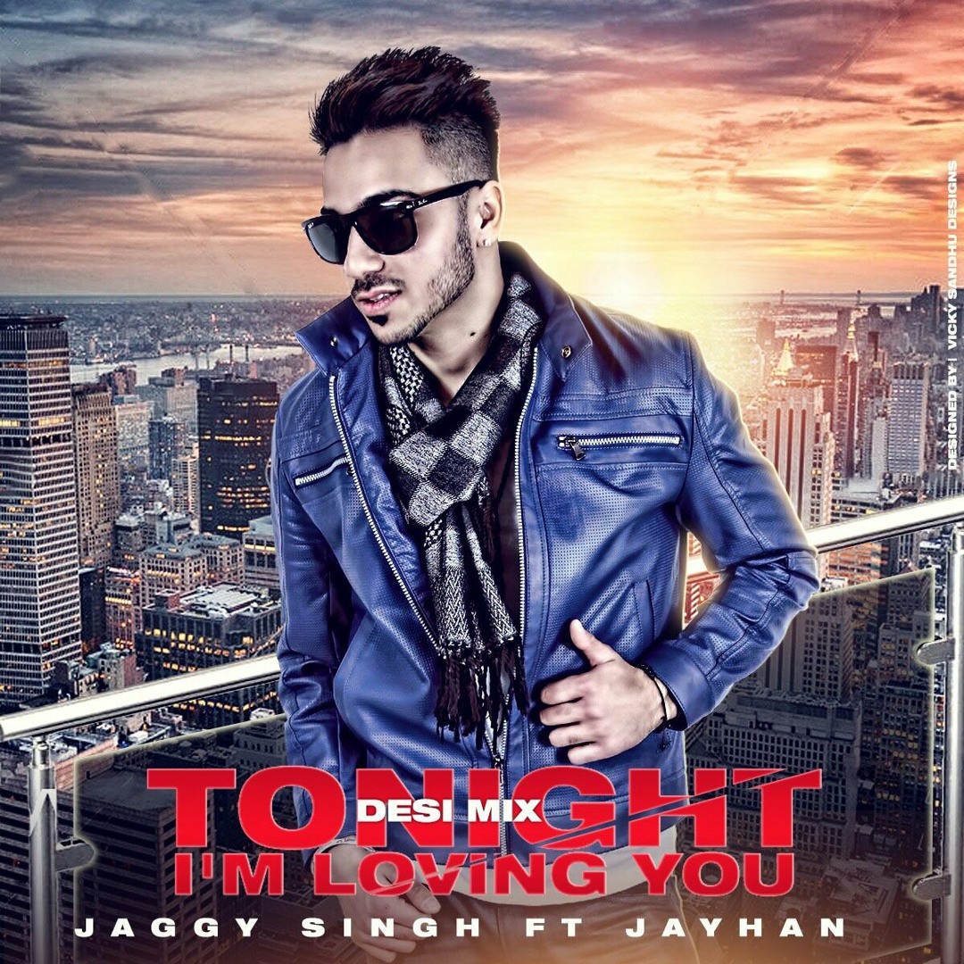 Stream Jaggy Singh - Tonight I'm Loving you Desi Mix Feat. JayHan by JaggySinghOfficial | Listen ...