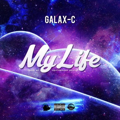 Stream My Life - Galax-C (Prod. By Weatherman Beatz) by 574 Ent ...